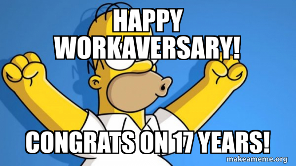 HAPPY WORKAVERSARY! Congrats on 17 years! - Happy Homer Meme Generator