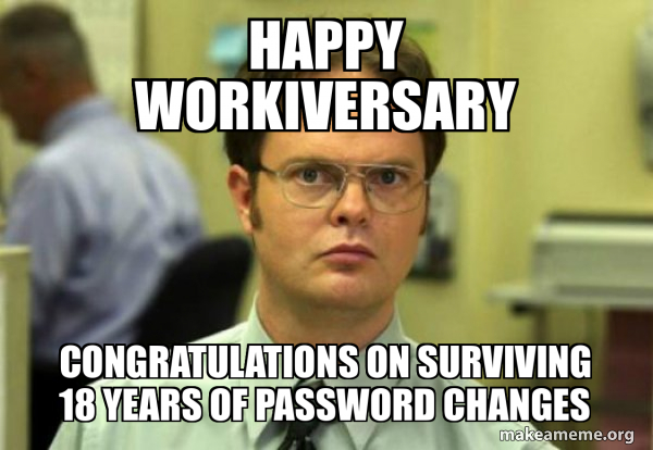 Happy WorkIversary Congratulations on surviving 18 years of password ...