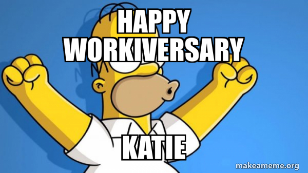 Happy workiversary katie - Happy Homer Meme Generator