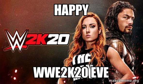 HAPPY WWE2K20 EVE Meme Generator