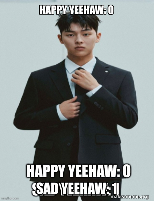 happy yeehaw: 0 sad yeehaw: 1 Meme Generator