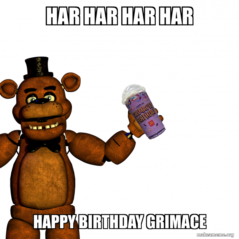 Har har har har Happy birthday grimace Meme Generator