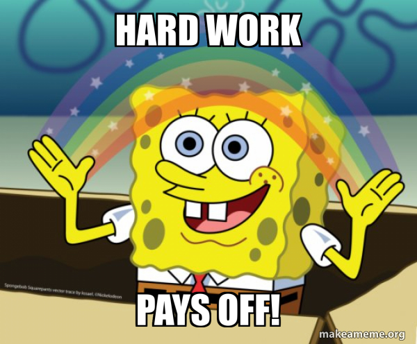 Hard work pays off! - Rainbow SpongeBob Meme Generator