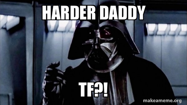 Harder daddy tf?! - Darth Vader - Choke | Make a Meme