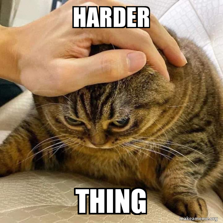 harder thing Meme Generator