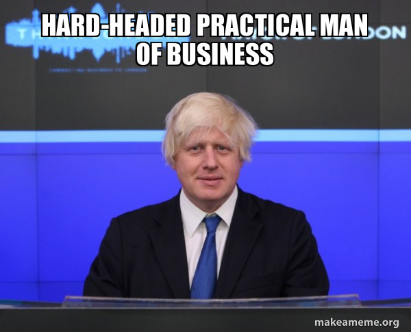 hard-headed practical man of business - Boris Johnson Brexit Meme Generator