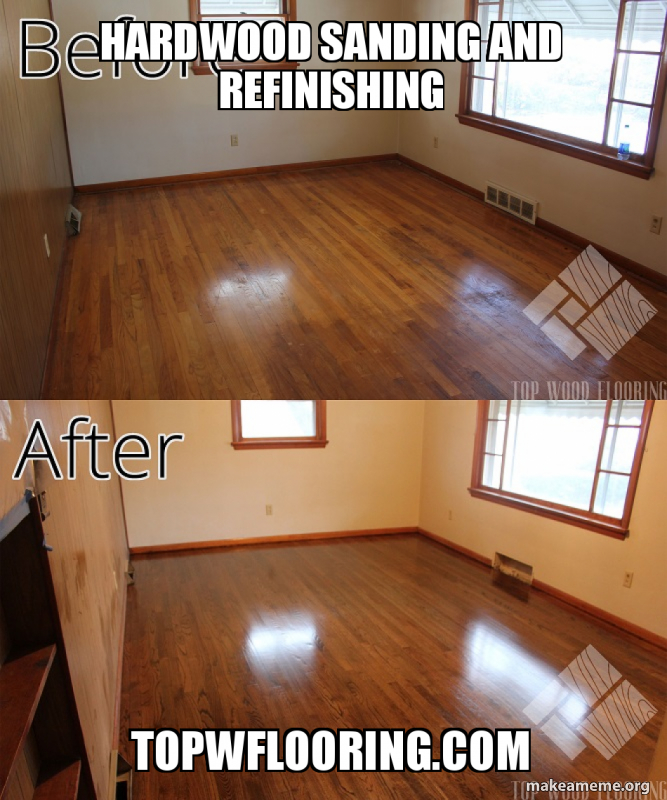 Hardwood Sanding and Refinishing topwflooring.com Meme Generator