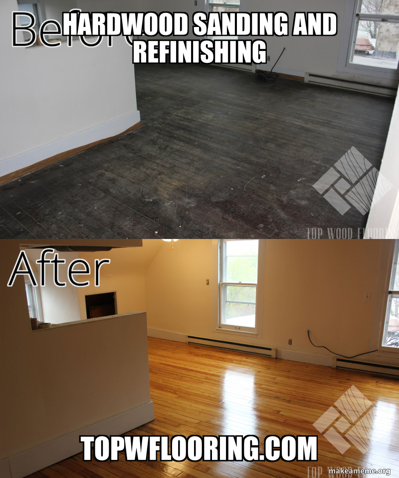 Hardwood Sanding and Refinishing topwflooring.com Meme Generator