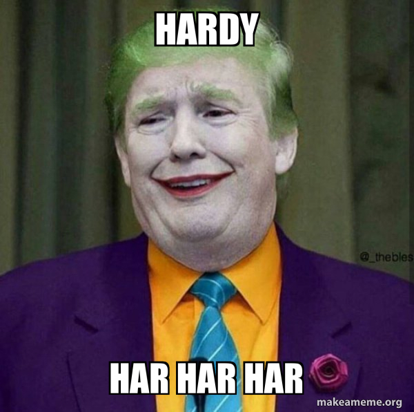 hardy har har har - Donald Trump - The Joker Meme Generator