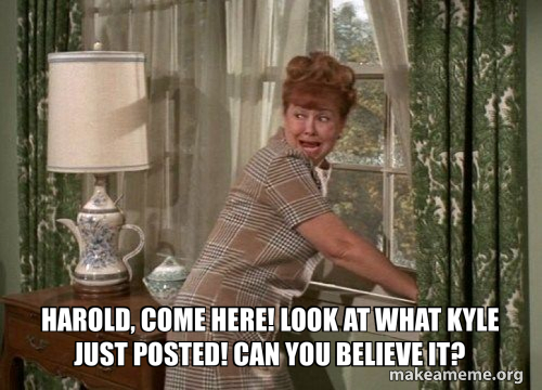 Harold, come here! Look at what Kyle just posted! Can you believe it ...
