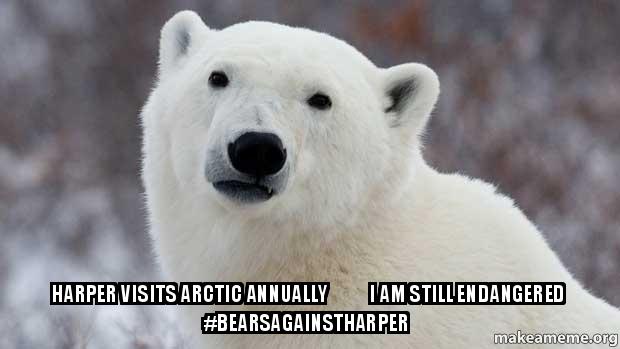 HARPER VISITS ARCTIC ANNUALLY I AM STILL ENDANGERED #BEARSAGAINSTHARPER ...