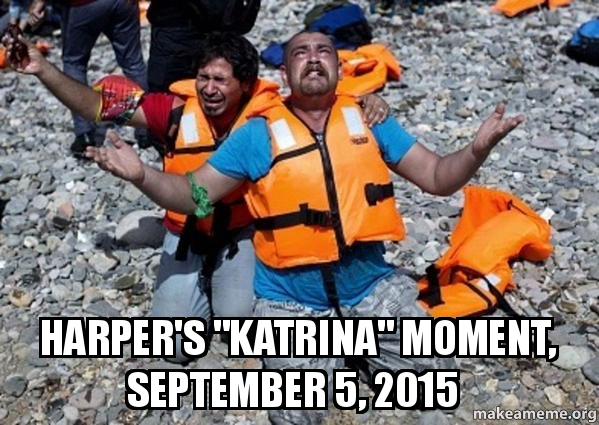 HARPER'S "KATRINA" MOMENT, SEPTEMBER 5, 2015 Meme Generator