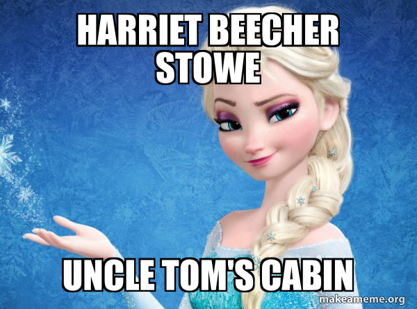 Harriet Beecher Stowe Uncle Tom's Cabin - Elsa from Frozen Meme Generator