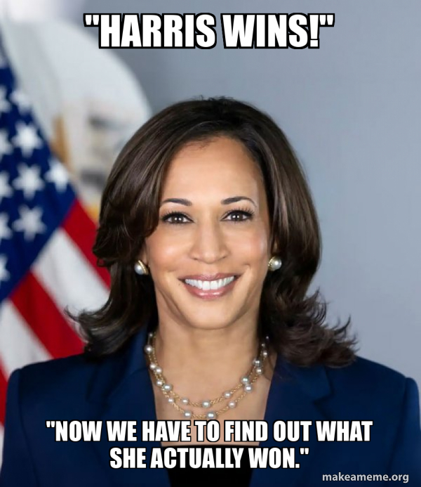 "Harris wins!" "Now we have to find out what she actually won ...