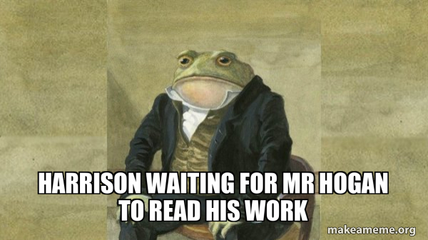 Harrison waiting for Mr Hogan to read his work - Colonel Toad Meme ...