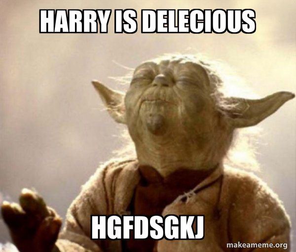 harry is delecious HGFdsgkj - Yoda Smell Meme Generator
