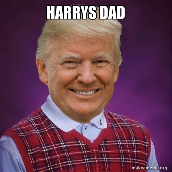 harrys dad - Bad Luck Trump Meme Generator