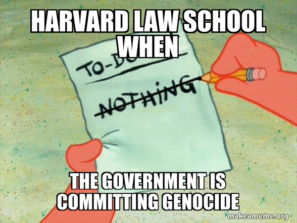 Harvard Law School when the government is committing genocide - TO-DO ...