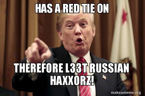 has a red tie on therefore l33t russian haxxorz! - Donald Trump Says ...