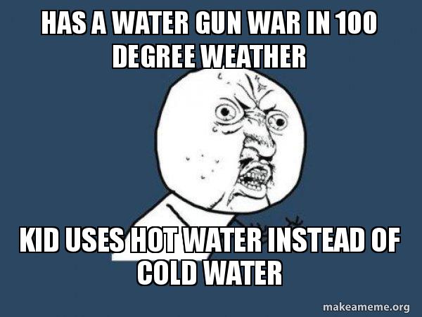 Has a Water Gun War in 100 Degree weather Kid Uses HOT water instead of ...