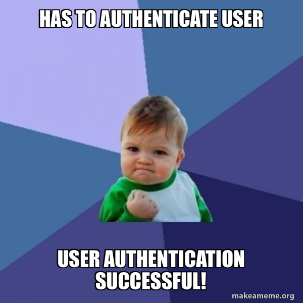 Has to authenticate user User authentication successful! - Success Kid ...