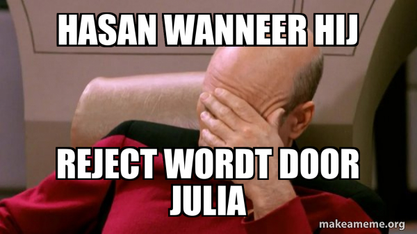 Hasan wanneer hij reject wordt door julia - Picard Facepalm Meme Generator