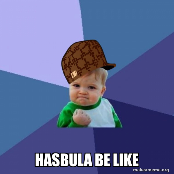 Hasbula be like - Scumbag Success Kid Meme Generator