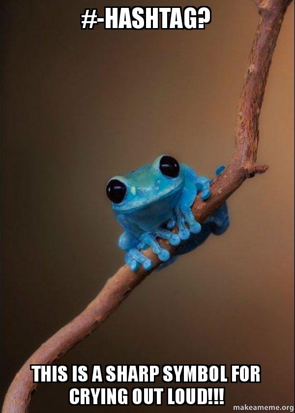 #-HASHTAG? This is a sharp symbol for crying out loud!!! - Small Fact ...