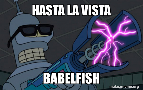 hasta la vista babelfish - Blasting Bender Meme Generator