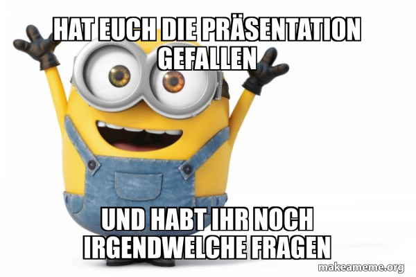 hat euch die präsentation gefallen und habt ihr noch irgendwelche ...