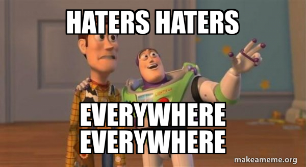 Haters haters Everywhere everywhere - Buzz and Woody (Toy Story) Meme ...