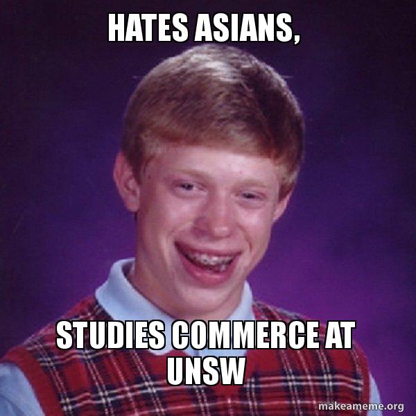 Hates Asians, Studies Commerce at UNSW - Bad Luck Brian Meme Generator