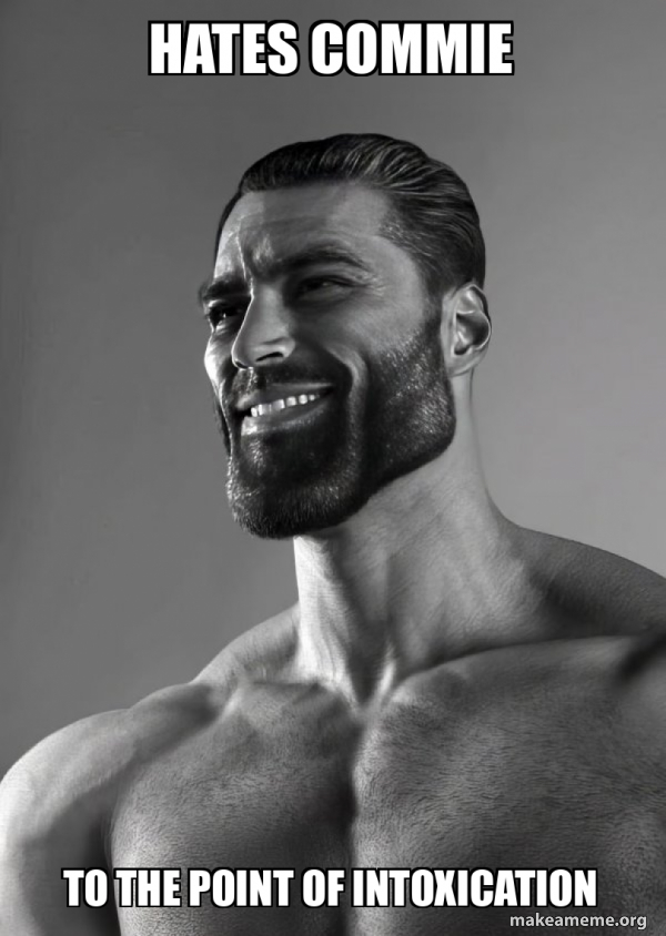 hates commie to the point of intoxication - Gigachad Meme Generator