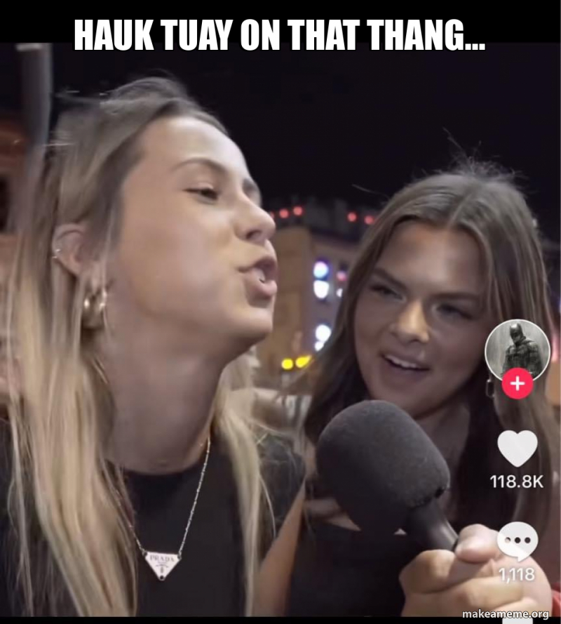 Hauk Tuay on that thang… Meme Generator