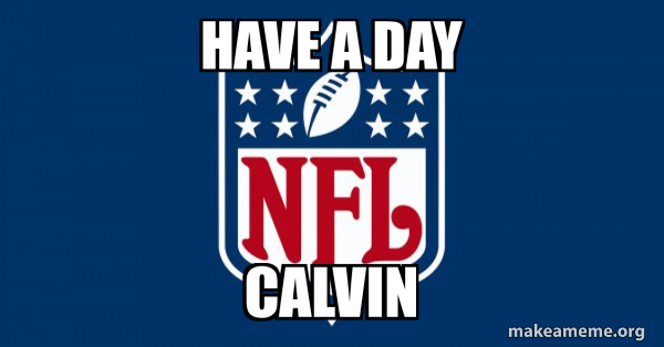 Have a Day Calvin - NFL Meme Generator