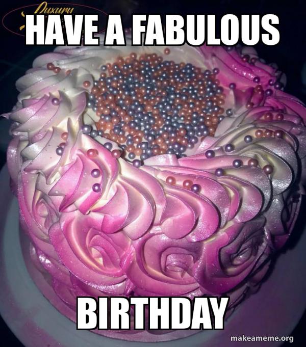 have a fabulous birthday Meme Generator