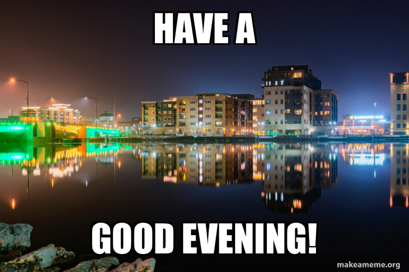 Have a Good EvEning! Meme Generator