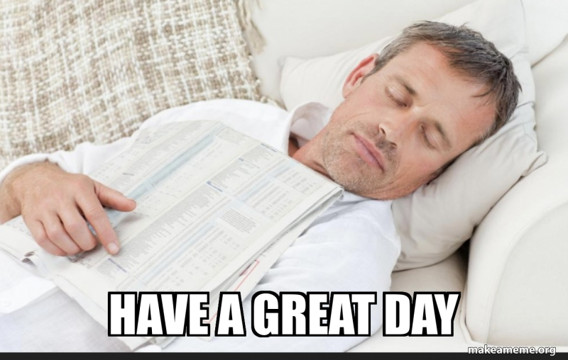 Have a great day Meme Generator