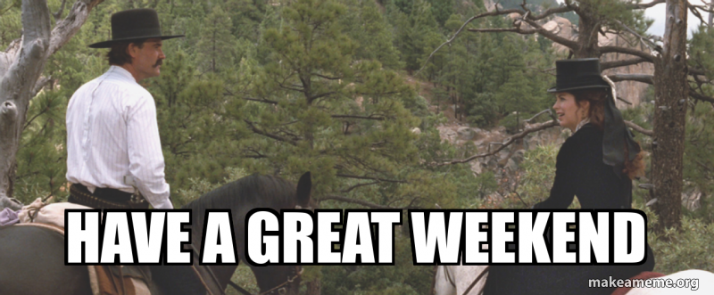 Have a great weekend Meme Generator