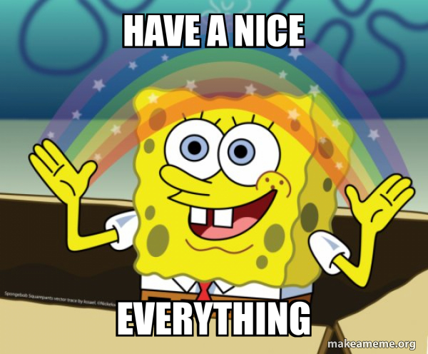 Have a nice EVERYTHING - Rainbow SpongeBob Meme Generator