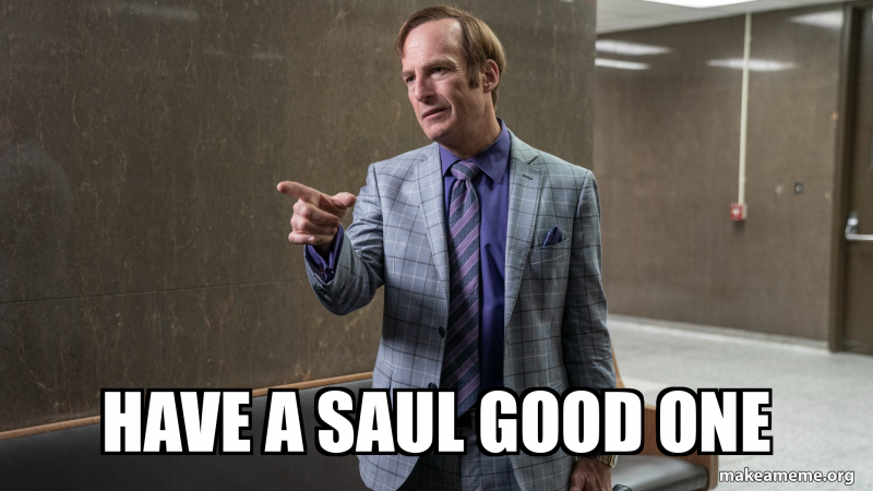 Have a saul good one - Saul good one Meme Generator