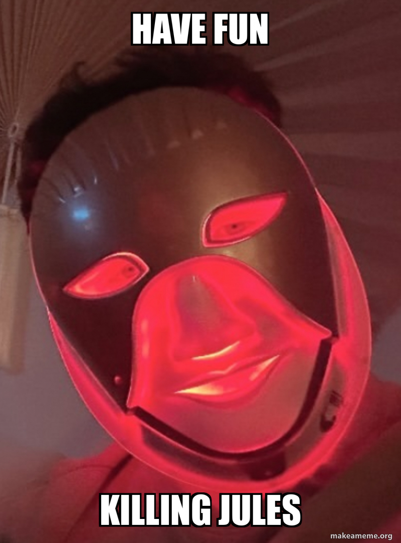 Have fun Killing jules Meme Generator