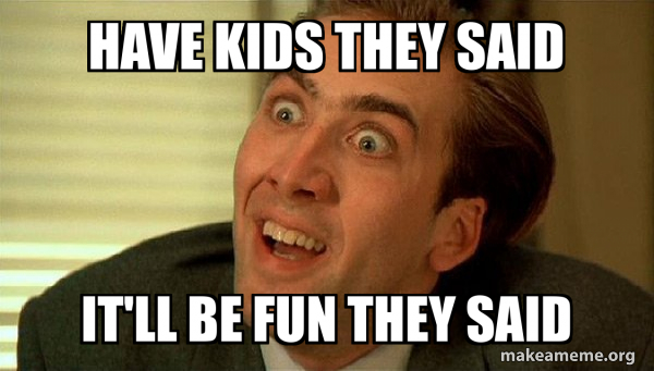 have kids they said it'll be fun they said - Sarcastic Nicholas Cage ...