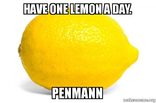 Have one Lemon a day. Penmann - Lemon Meme Generator