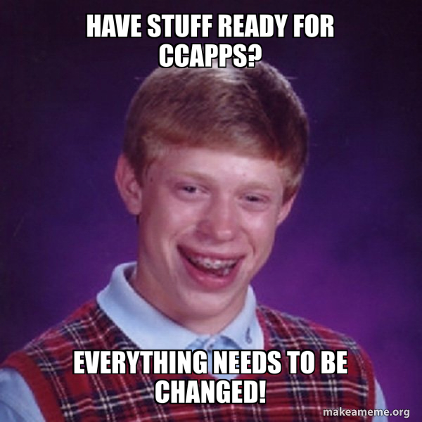 Have stuff ready for CCAPPS? Everything needs to be changed! - Bad Luck ...