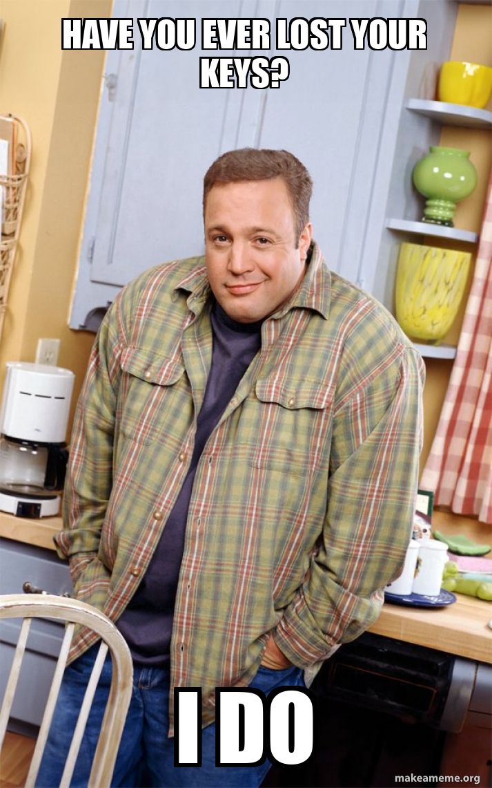 have you ever lost your keys? I do - Kevin James Meme Generator