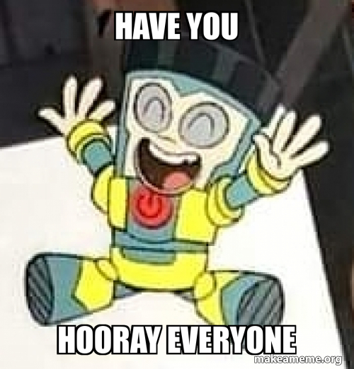 Have you Hooray everyone Meme Generator