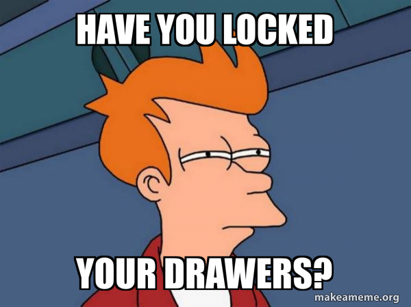 Have you locked Your drawers? - Futurama Fry Meme Generator