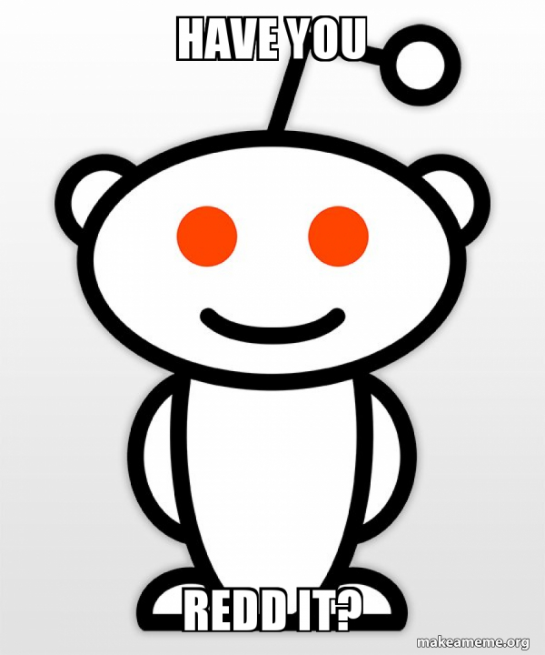 have you redd it? - Good Guy Reddit Meme Generator