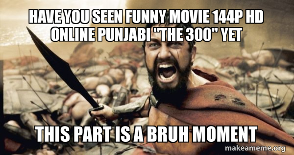 have you seen funny movie 144p HD online punjabi "the 300" yet this ...